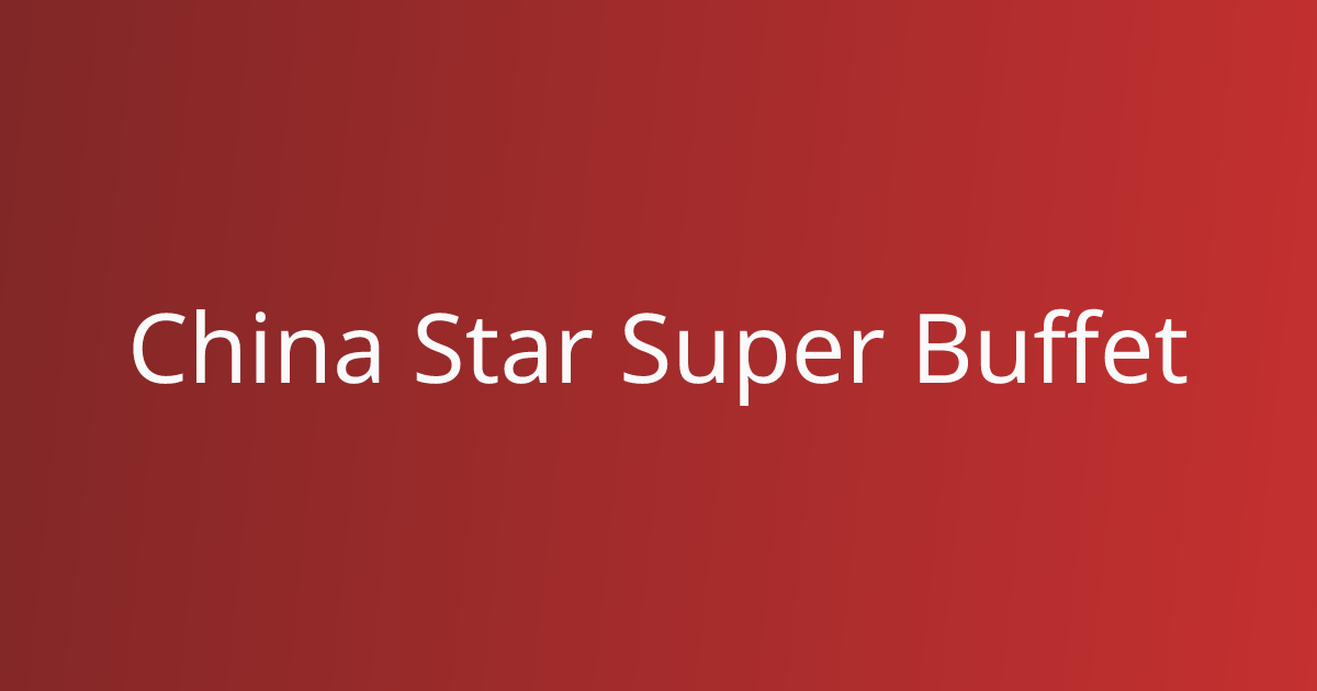 Order Authentic Chinese Online | China Star Super Buffet - Pickup or Delivery Available